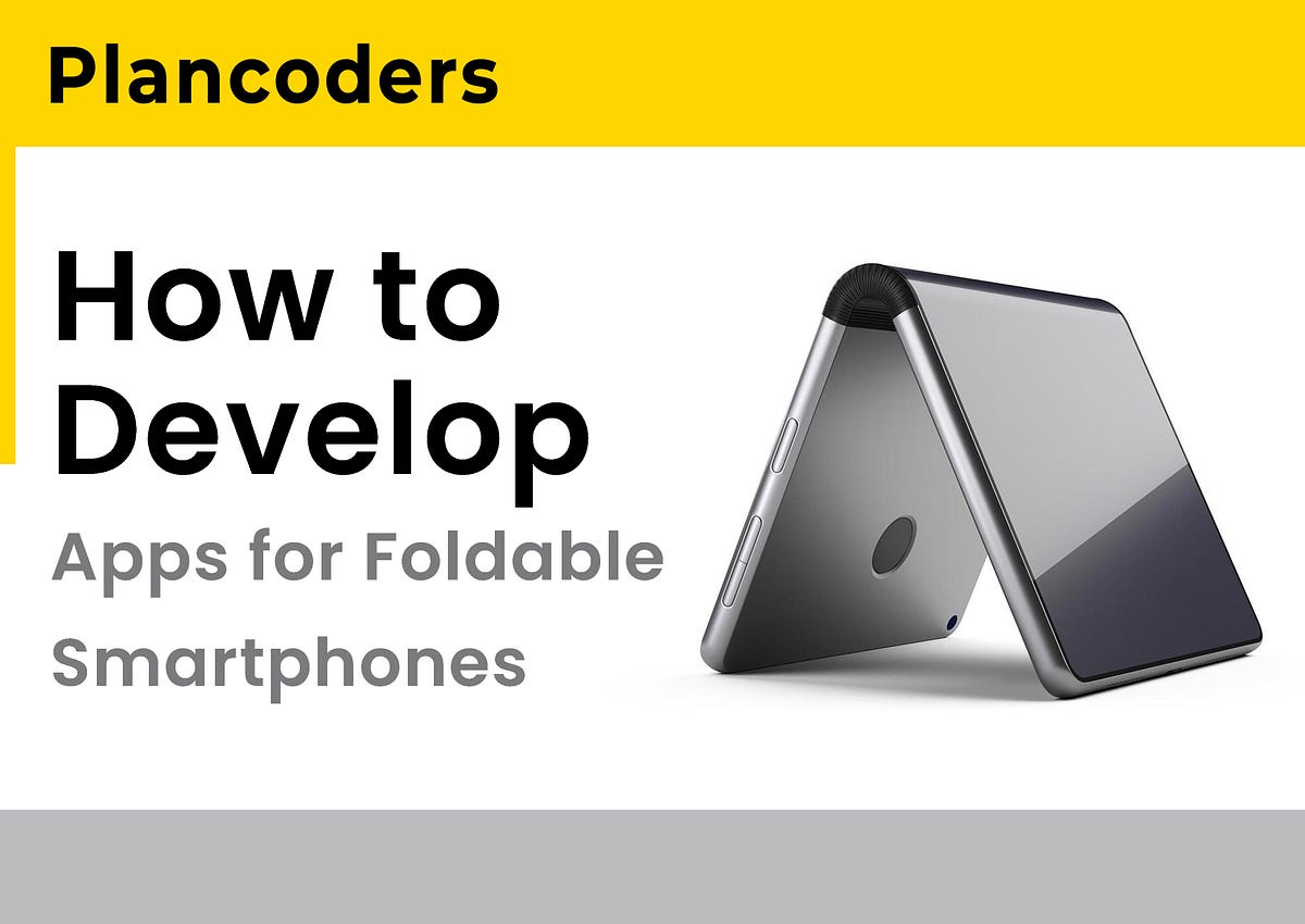 How to Develop Apps for Foldable Smartphones? | by Plancoders | Medium