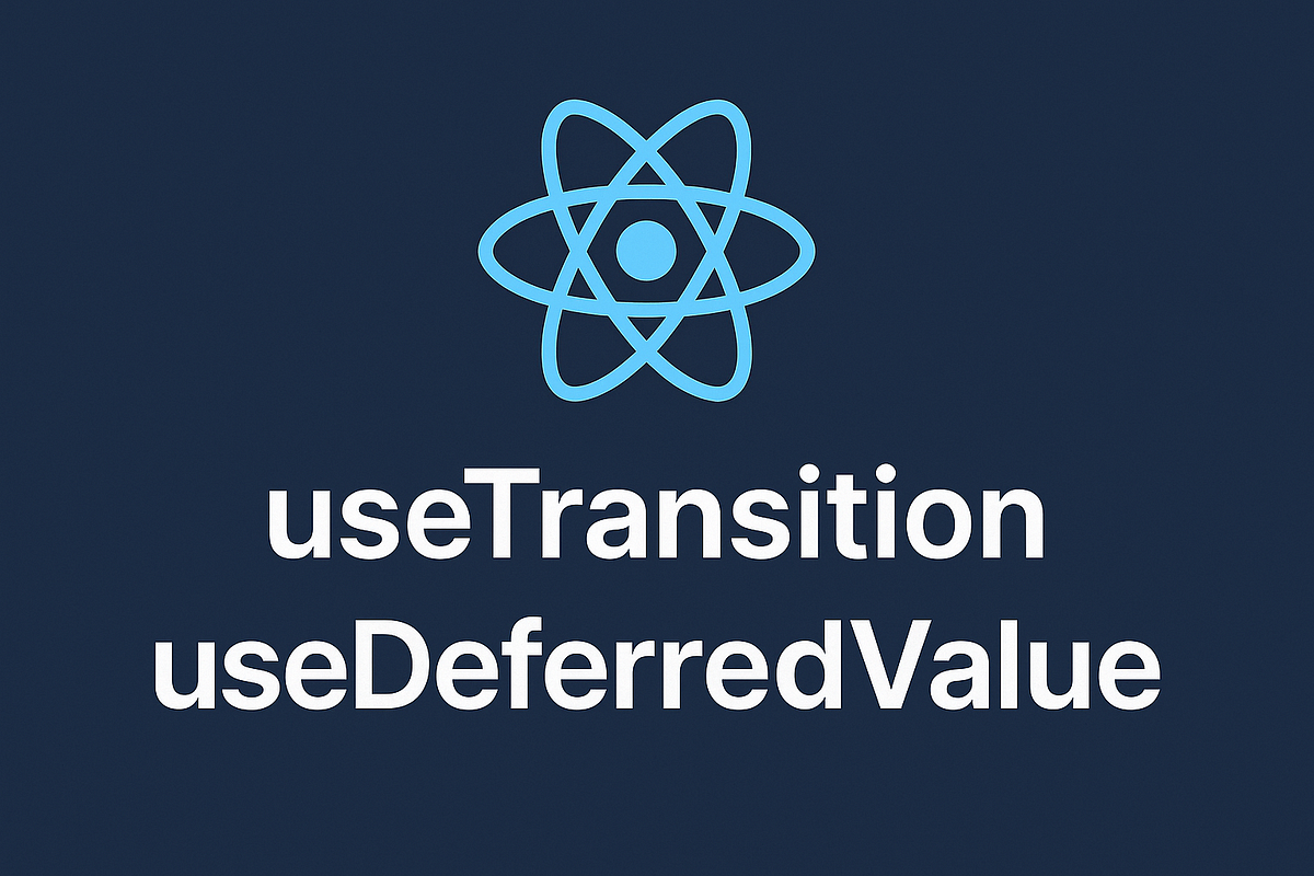 Mastering useTransition and useDeferredValue in React 19: Under the Hood & Real-World Patterns ...