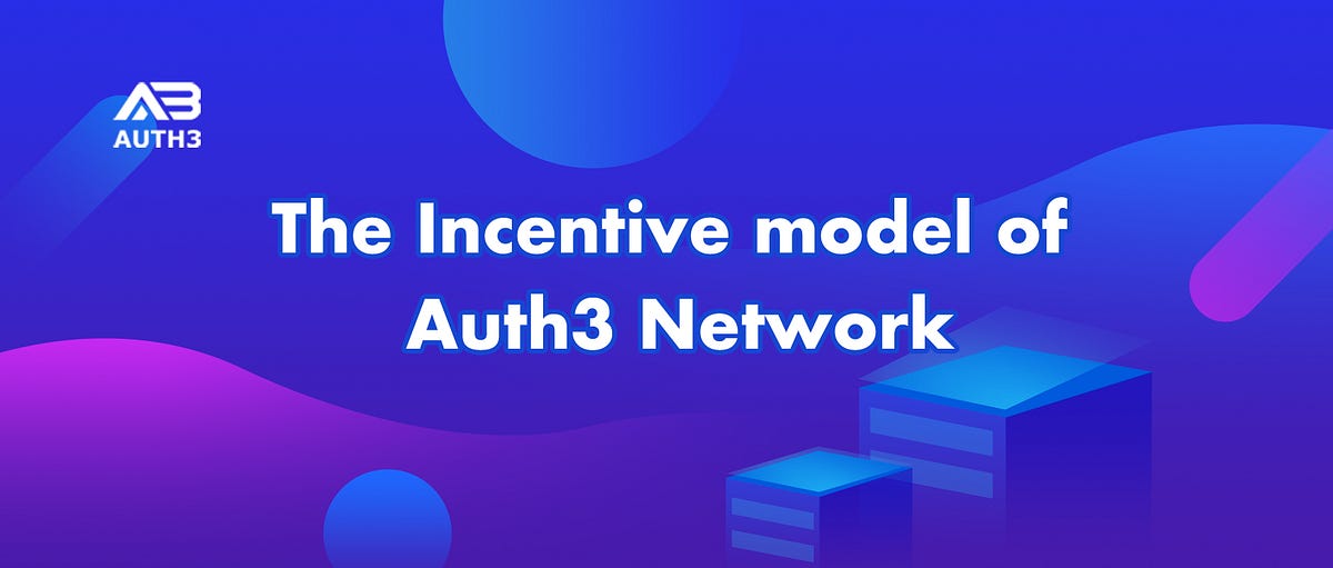 The Incentive model of Auth3 Network | by MetaMirror | MetaMirror | Medium