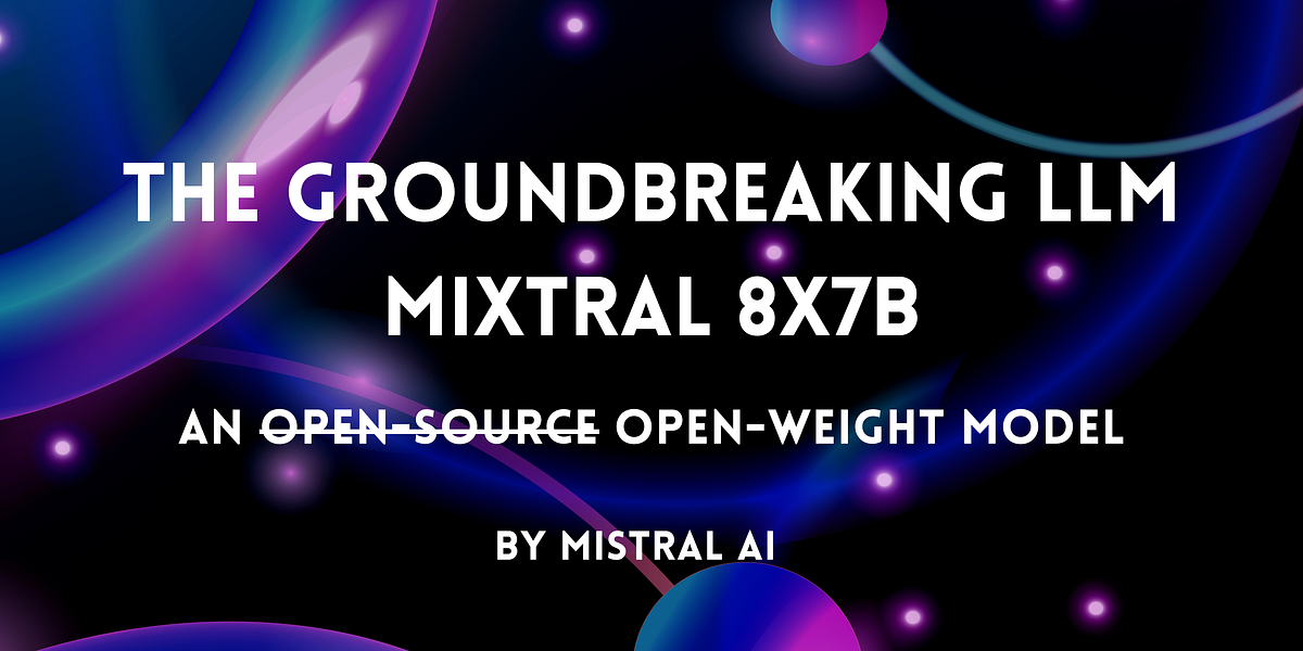 Unleashing the Power of Mixtral 8x7B: A Guide to Mistral AI’s Latest ...