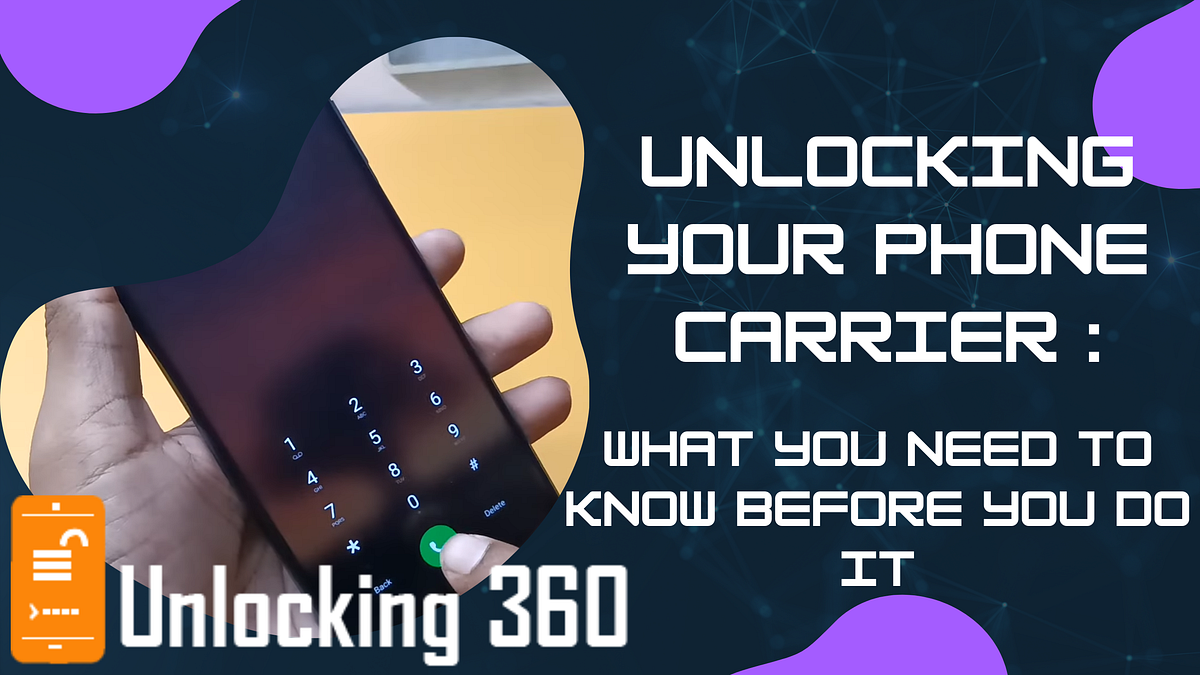 Unlocking Your Phone Carrier: What to consider before unlocking your ...