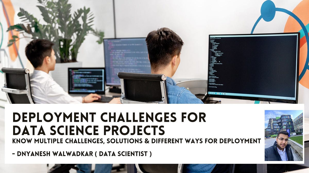 Deployment Challenges for Data Science Projects | by Dnyanesh Walwadkar ...