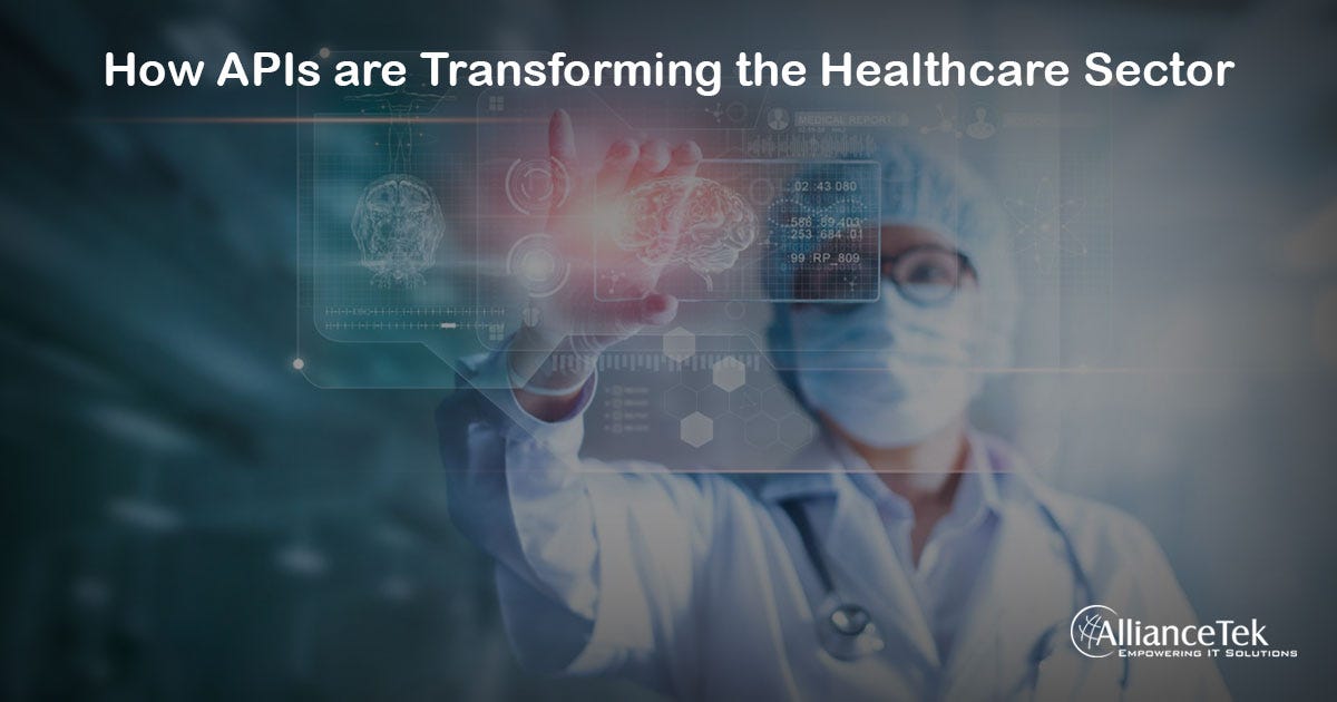 How APIs Are Transforming the Healthcare Sector | by AllianceTek Inc ...