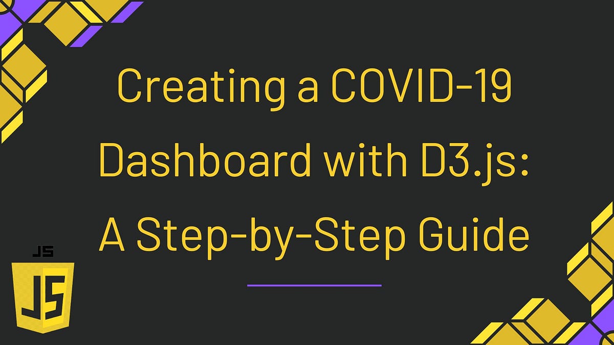 Creating a COVID-19 Dashboard with D3.js: A Step-by-Step Guide | by Piyush Singh | Medium