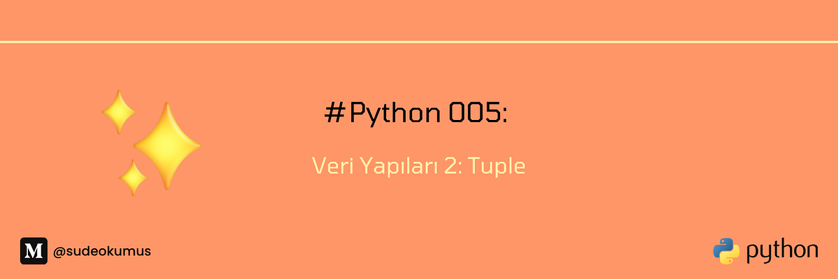 #Python 005: Veri Yapıları 2: Tuple | by Sude Okumuş | Medium