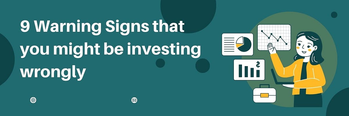 9 warning signs that you might be investing wrongly | by SAMUEL HECTOR ...