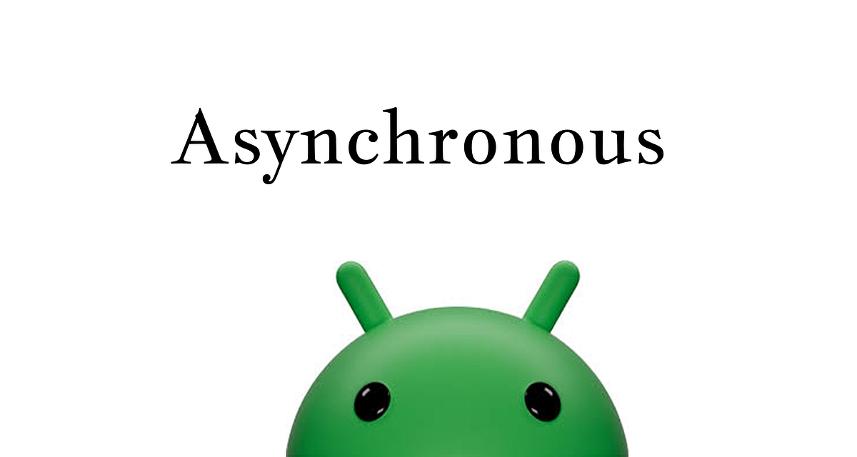 Asynchronous In Android. Synchronous Operations | by Bahar | Feb, 2025 ...