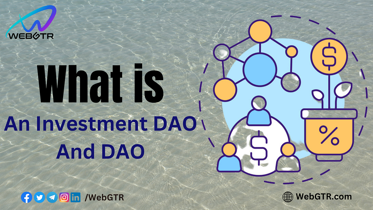 What Is An Investment DAO And DAO? | by WebGTR | Medium