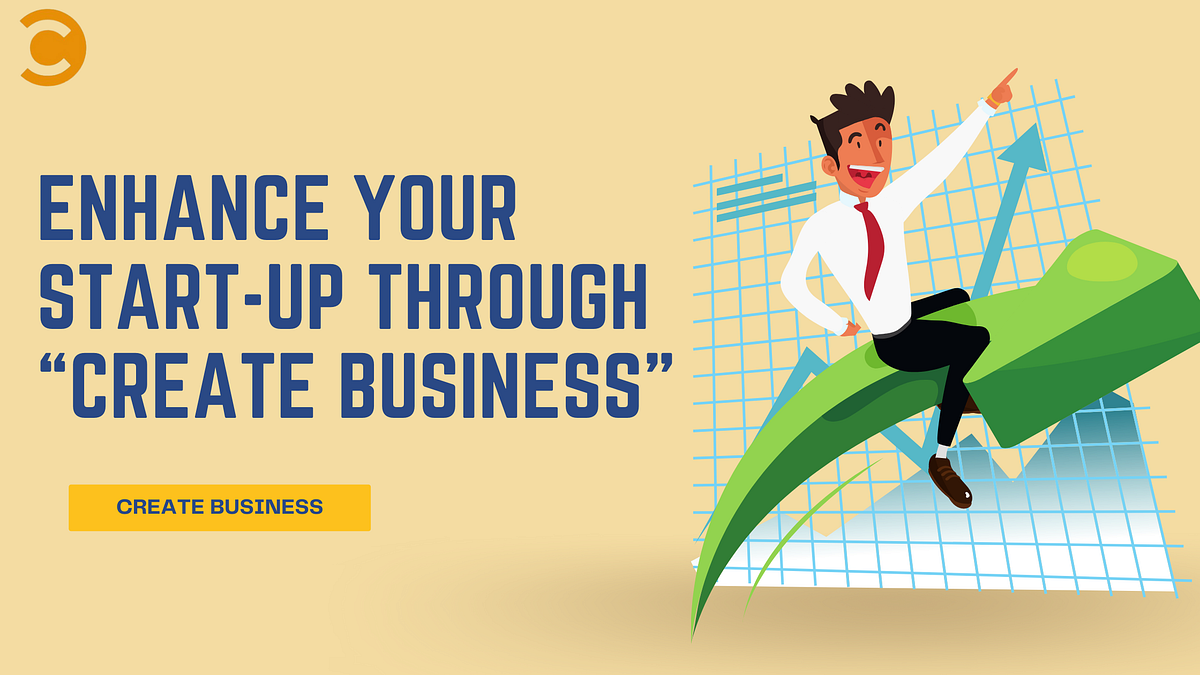ENHANCE YOUR START-UP THROUGH “CREATE BUSINESS” - Create Business - Medium