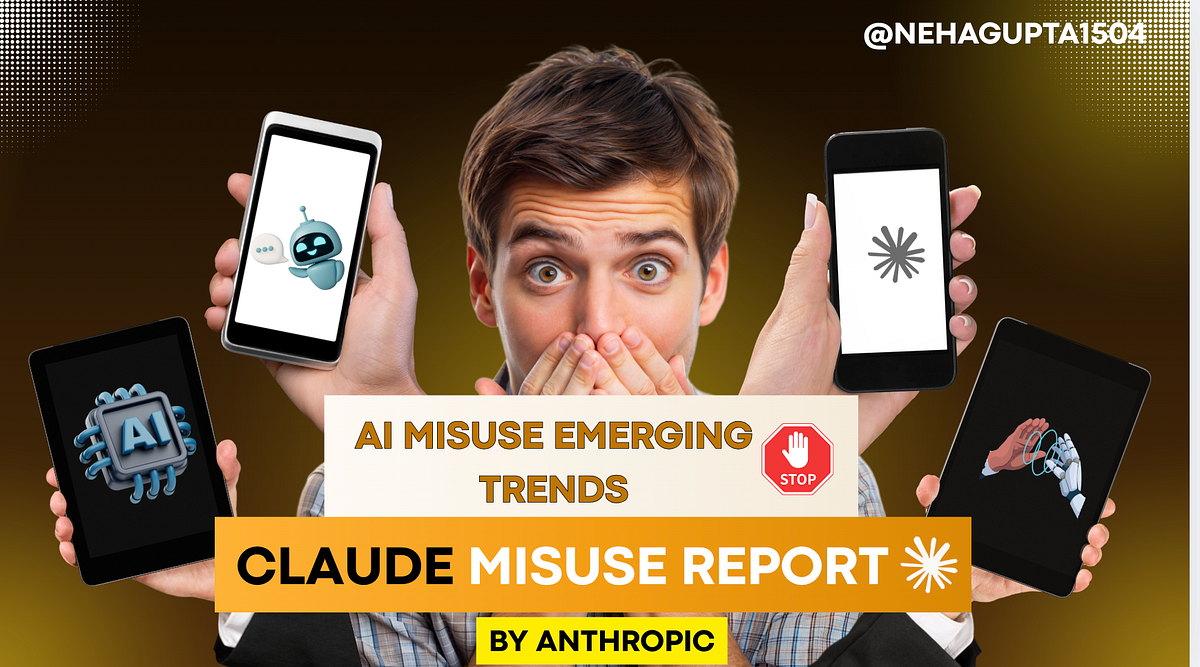 AI Misuse Emerging Trends— Claude Misuse Report By Anthropic | by Neha ...