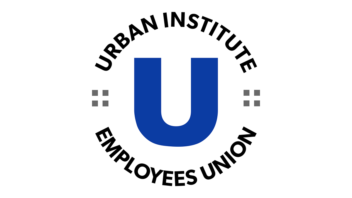 Why The Urban Institute Needs a Union | by Urban Institute Employees ...