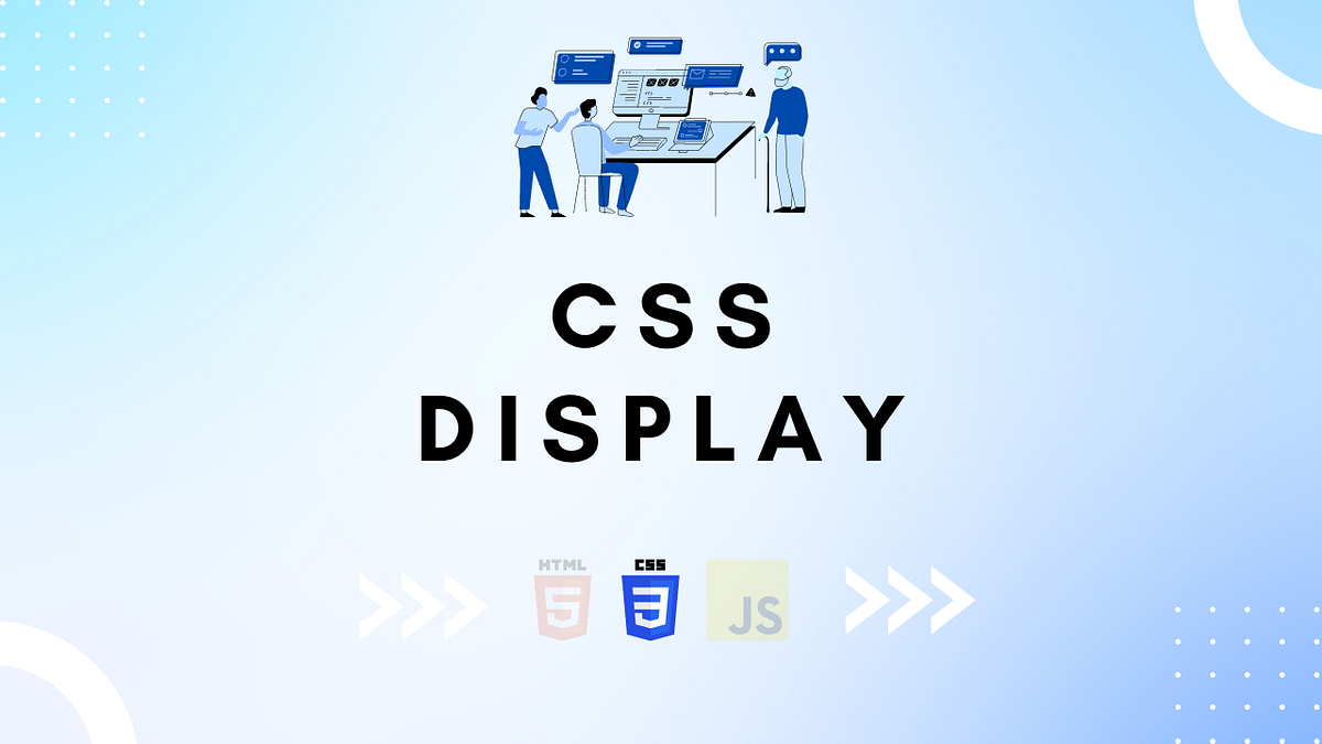 CSS Display. Mastering CSS Display Property… | by Rutik Patel | Medium