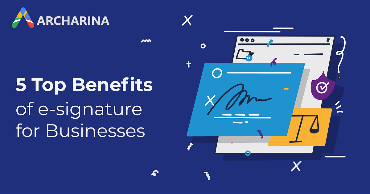5 Top Benefits of e-signature for Businesses | by Archarinacrm | Medium
