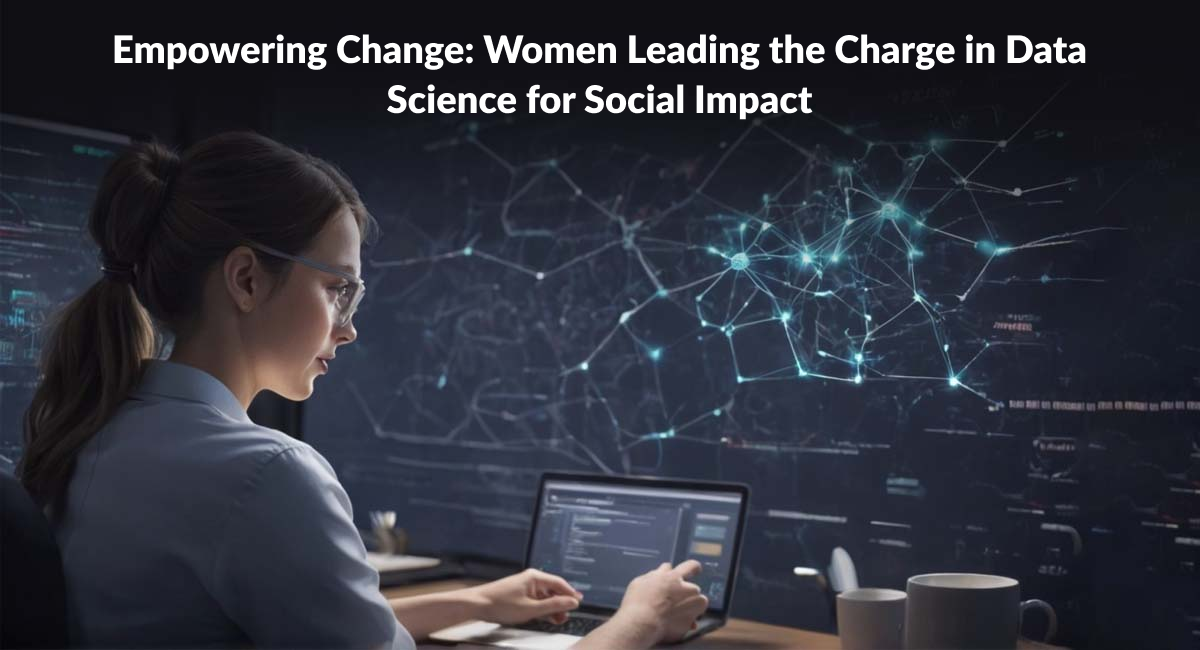 Empowering Change: Women Leading the Charge in Data Science for Social ...
