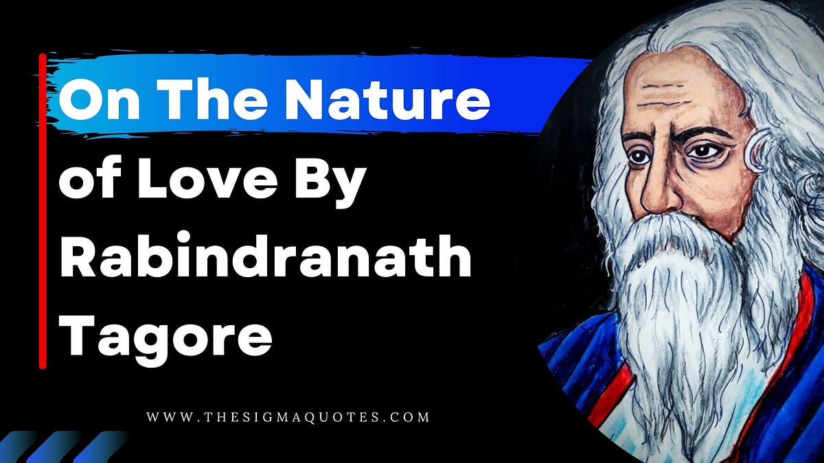 Poem — On The Nature of Love By Rabindranath Tagore | by Akash Pal | Medium