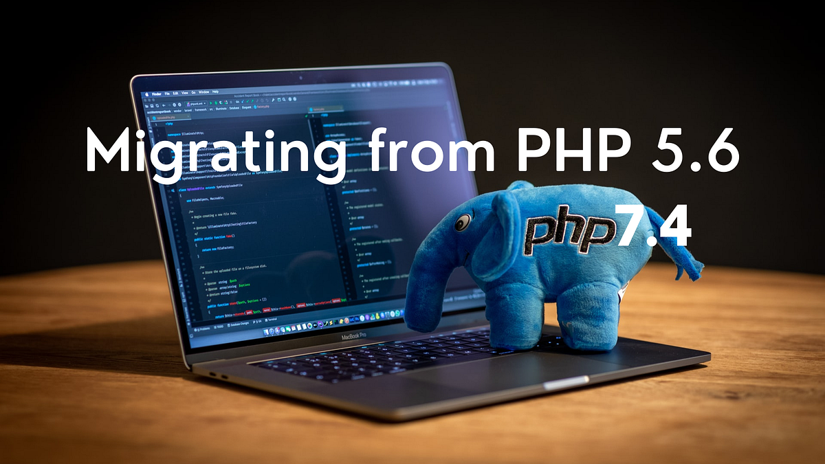 Migrating from PHP 5.6 to PHP 7.4 | by Durgesh Sahani | Medium