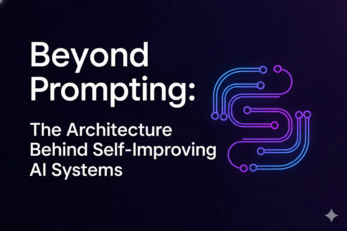 Beyond Prompting: The Architecture Behind Self-Improving AI Systems ...