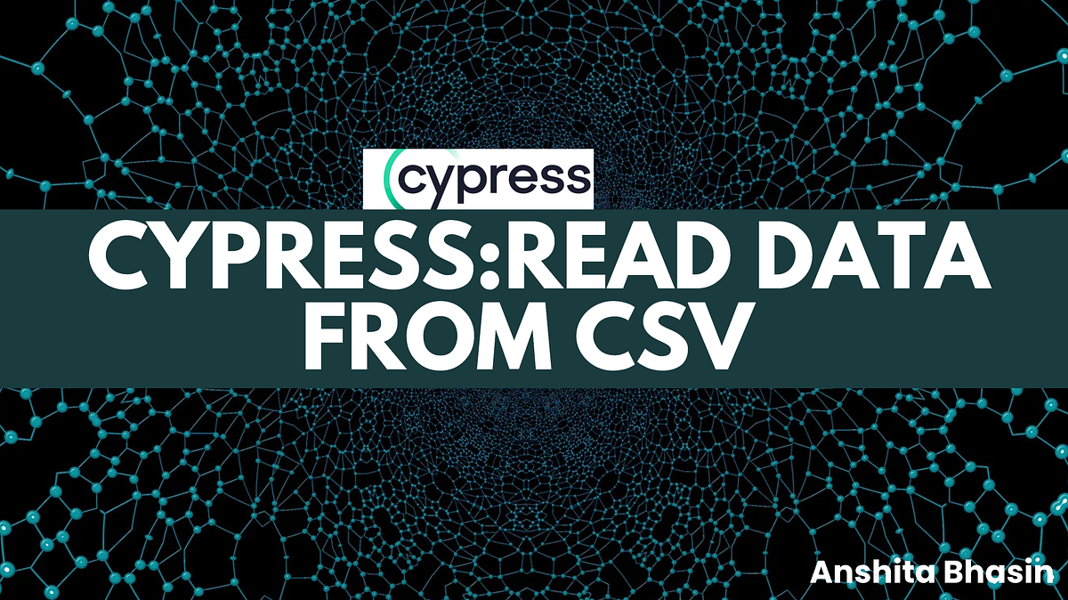 Read CSV Data In Cypress | by Anshita Bhasin | Medium