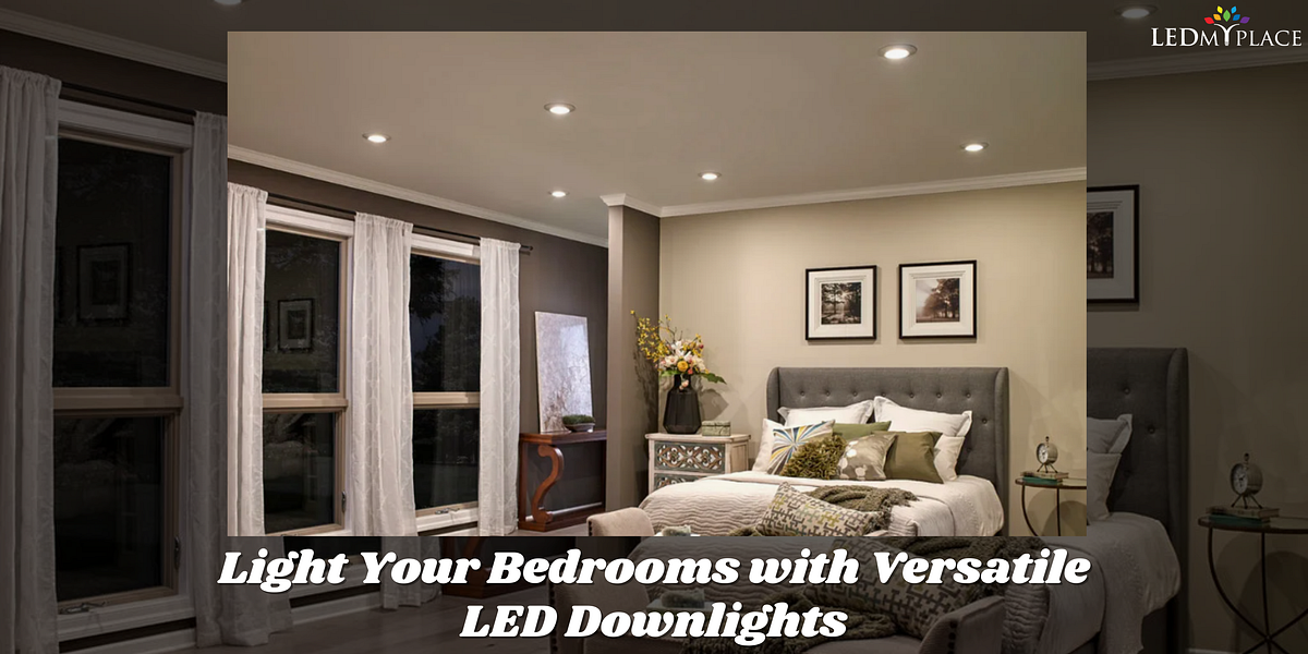 Light Your Bedrooms with Versatile LED Downlights | by Gala Stuart ...