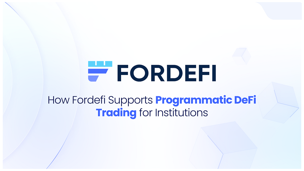 How Fordefi Supports Programmatic DeFi Trading for Institutions | by ...