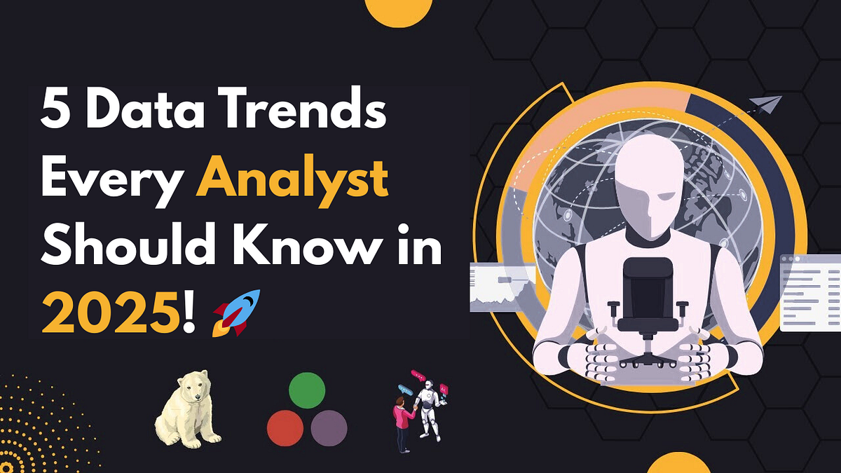 5 Data Trends Every Analyst Should Know in 2025! 🚀 | by Sayaka Singh ...