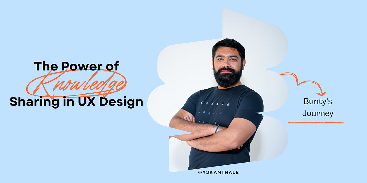 The Power of Knowledge Sharing in UX Design: Bunty’s Journey | by Yogesh Kanthale | Medium