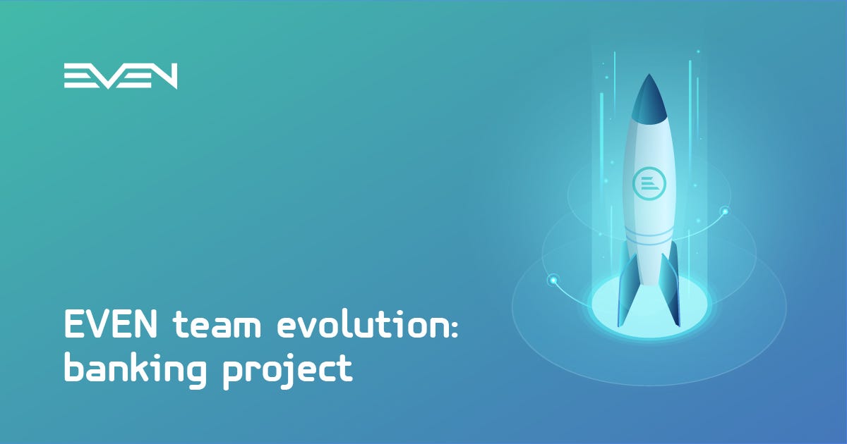 EVEN team evolution: banking project | by EVEN Foundation | Medium
