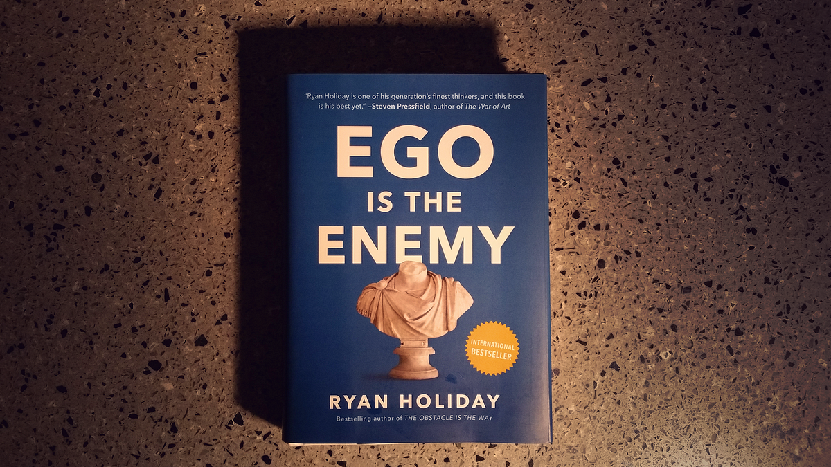 Review Book “Ego is The Enemy”. Ryan Holiday’s self-help book “Ego Is ...