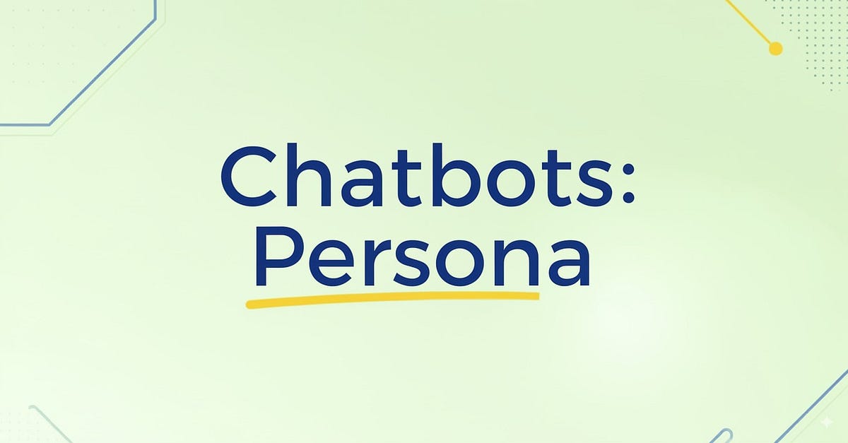 Chatbots: Persona(Series) — Taking Your AI Assistant From Bland to ...
