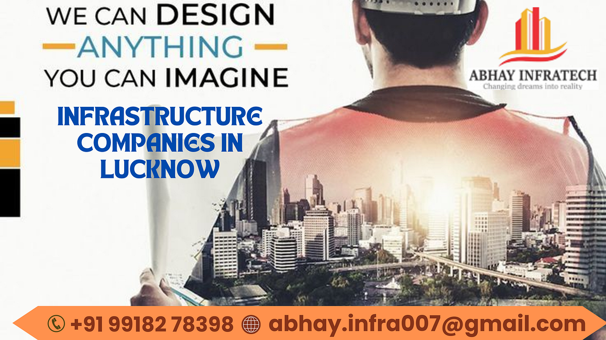 Infrastructure Companies in Lucknow: Driving the City’s Growth | by ...