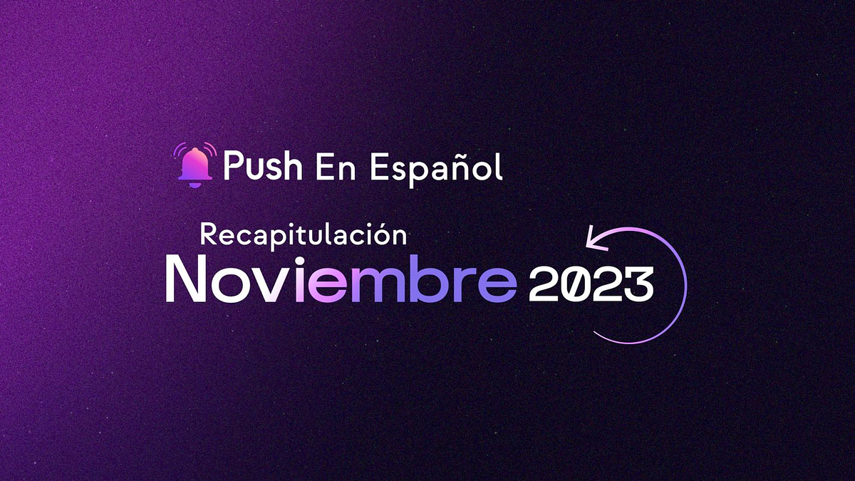RECAP Noviembre 2023 de Push en Español 😎 | by Push En Español | Medium