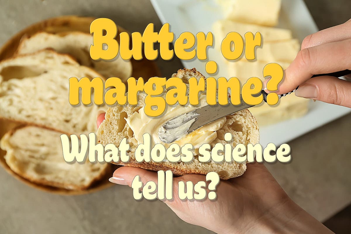 Butter or Margarine? A Doctor Explores What the Science Tells Us | by ...