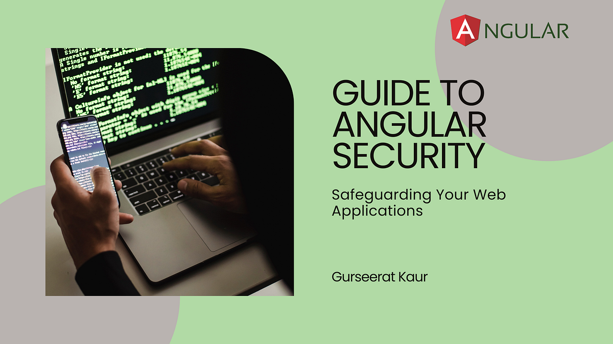 A Comprehensive Guide to Angular Security: Safeguarding Your Web Applications | by Gurseerat ...