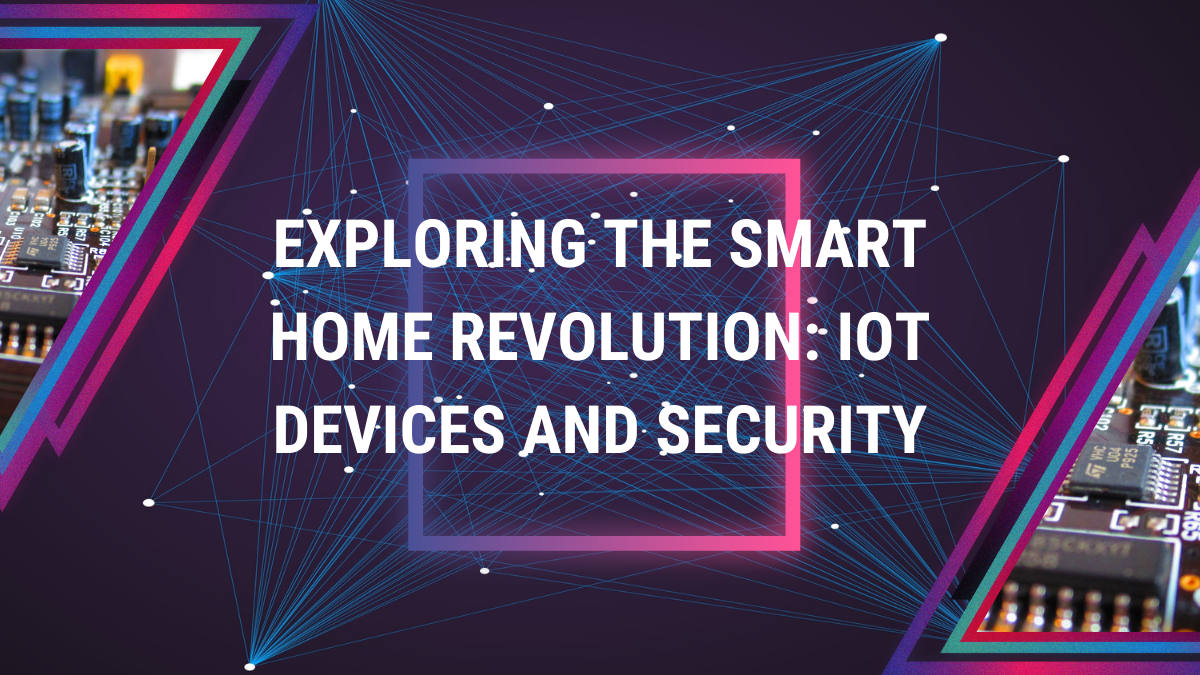 Exploring the Smart Home Revolution: IoT Devices and Security | by mann ...