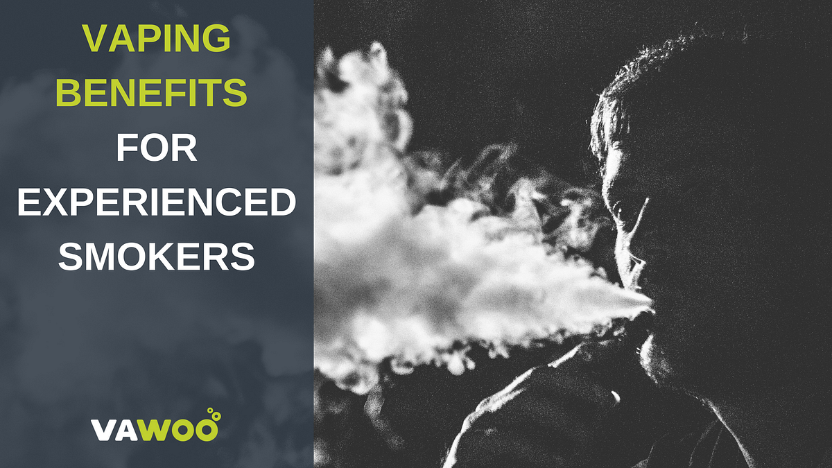 Vaping benefits for experienced smokers | by VAWOO | Medium