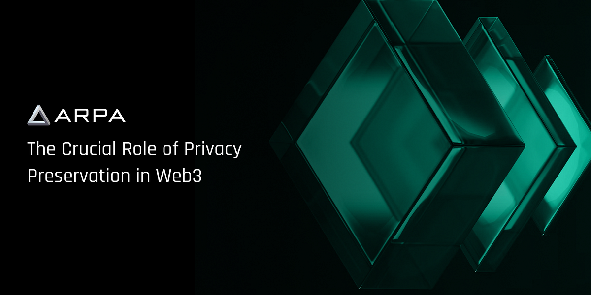 The Crucial Role of Privacy Preservation in Web3 | by ARPA Official ...