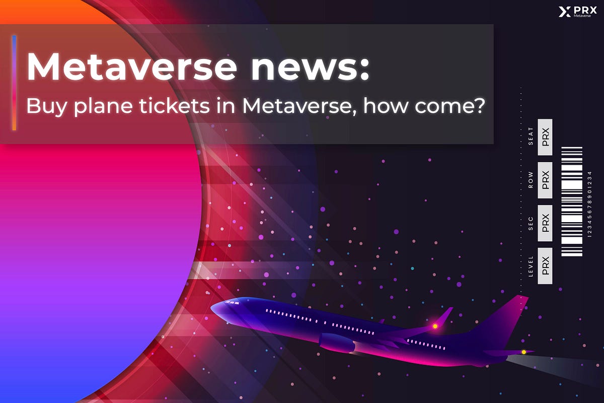Buying plane tickets in Metaverse, how come? | by PRX Metaverse | Medium