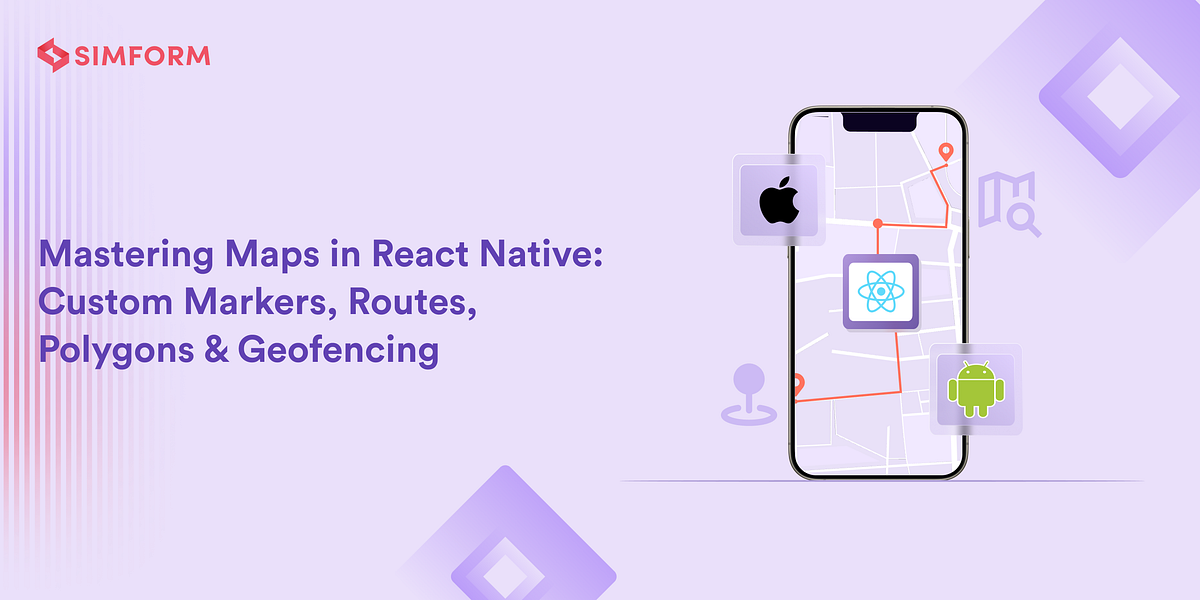 Mastering Maps in React Native: Custom Markers, Routes, Polygons ...
