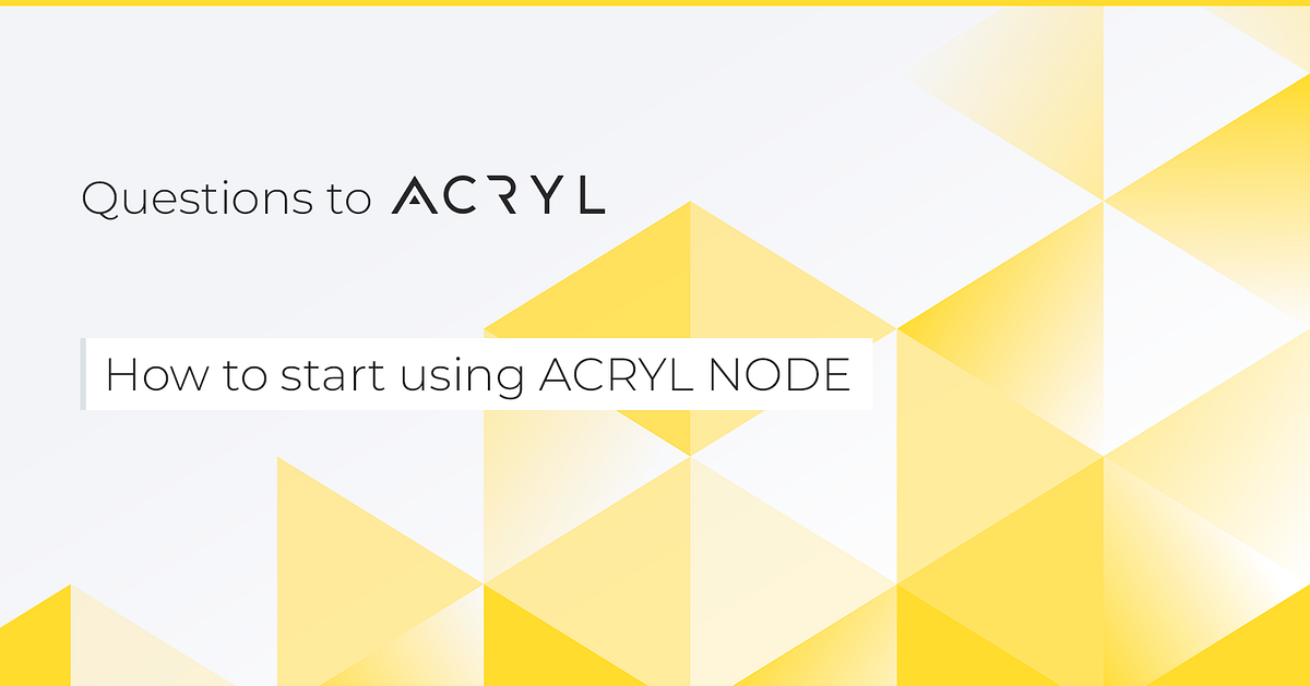 QUESTIONS TO ACRYL: How to start using ACRYL NODE | by Acryl Platform ...