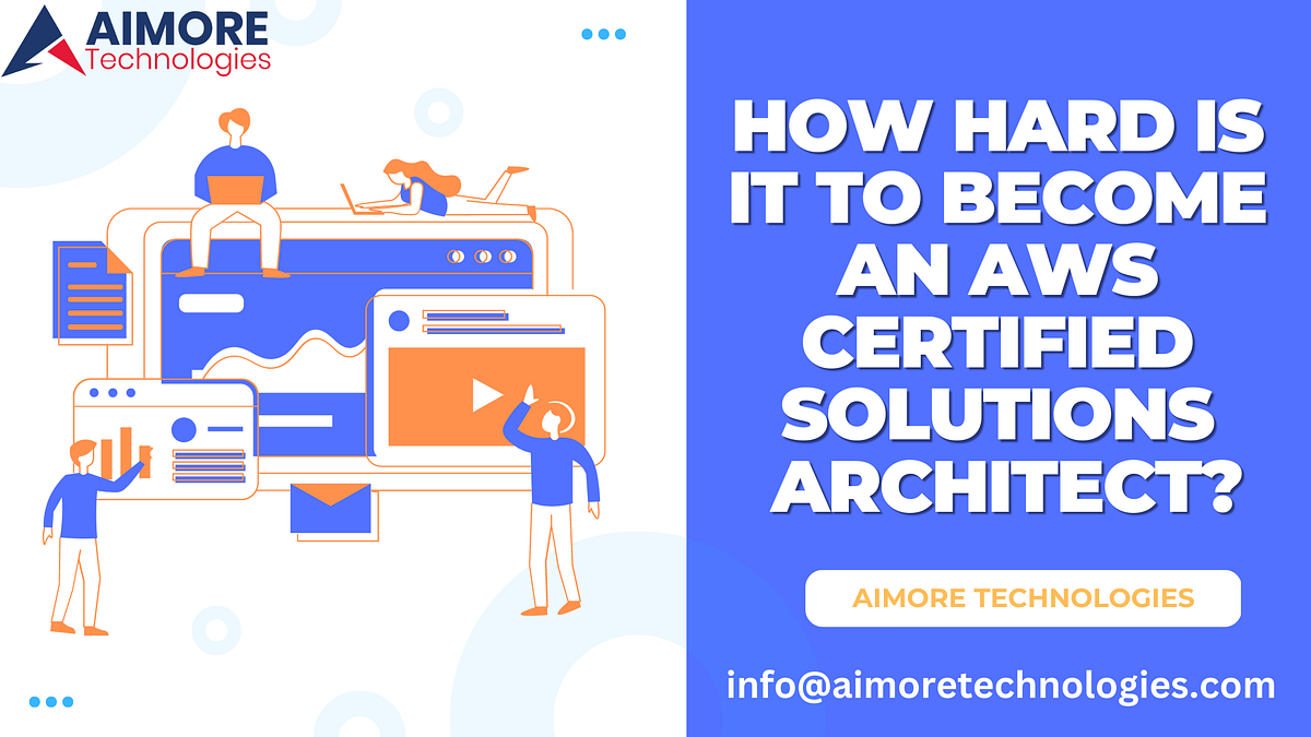 How hard is it to become an AWS-certified solutions architect? | by Aimore Technologies | Medium