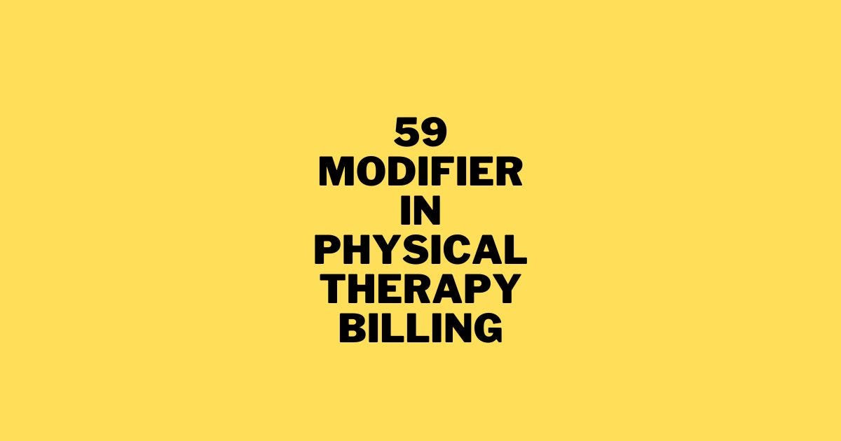 Mastering the 59 Modifier in Physical Therapy Billing | by Medical ...