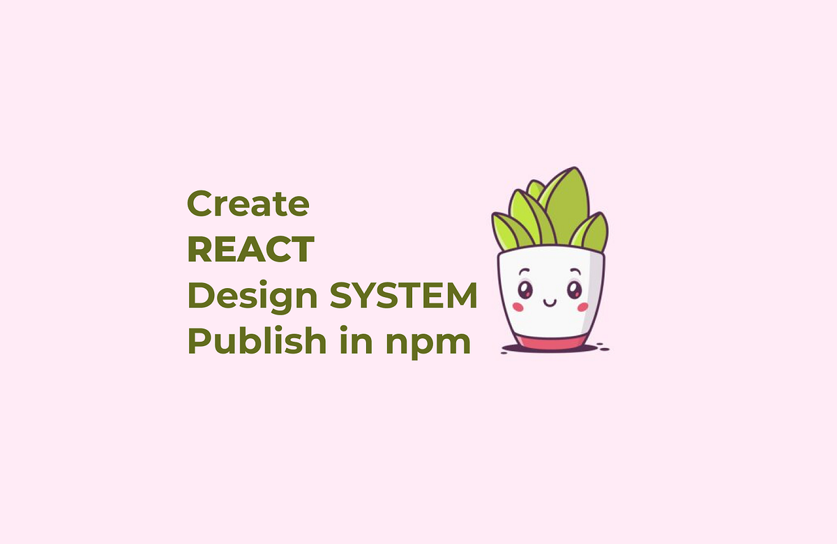 Let's Create React Design System and Deploy it to NPM Together | by ...