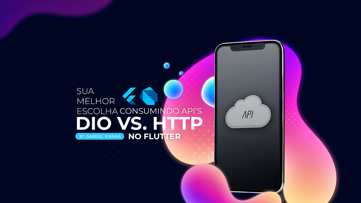 DE uma VEZ POR TODAS: Dio vs. HTTP no Flutter | by Gabriel Vianna | Medium