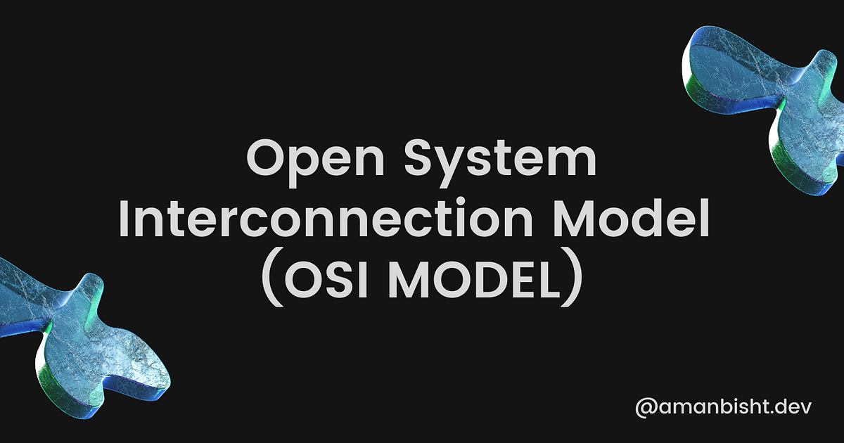OSI Model (Open Systems Interconnection Model) | by Aman Bisht | Medium