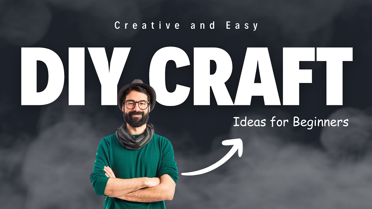 Creative and Easy DIY Craft Ideas for Beginners | by 9no Focus | Jul ...