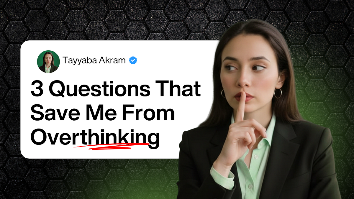 3 Questions That Save Me From Overthinking Every Idea | by Tayyaba ...