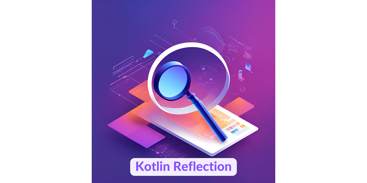 Kotlin Reflection: A Comprehensive Guide | by IGNATIAH XAVIER | Medium