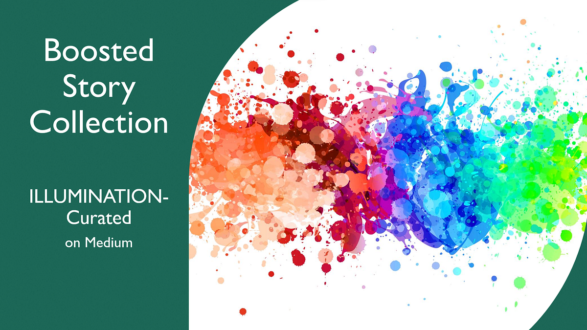 Collection of Boosted Stories from ILLUMINATION-Curated — V1 | by ILLUMINATION-Curators ...