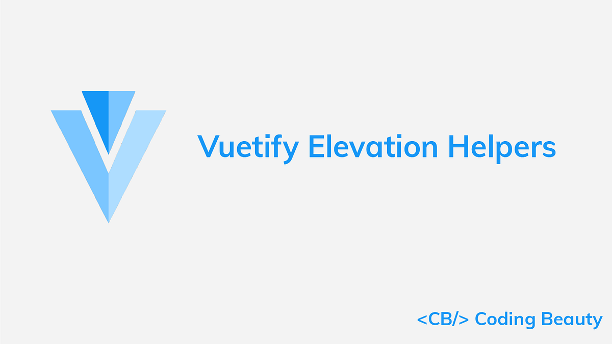 How to Use Vuetify Elevation Helpers - Coding Beauty | JavaScript in Plain English
