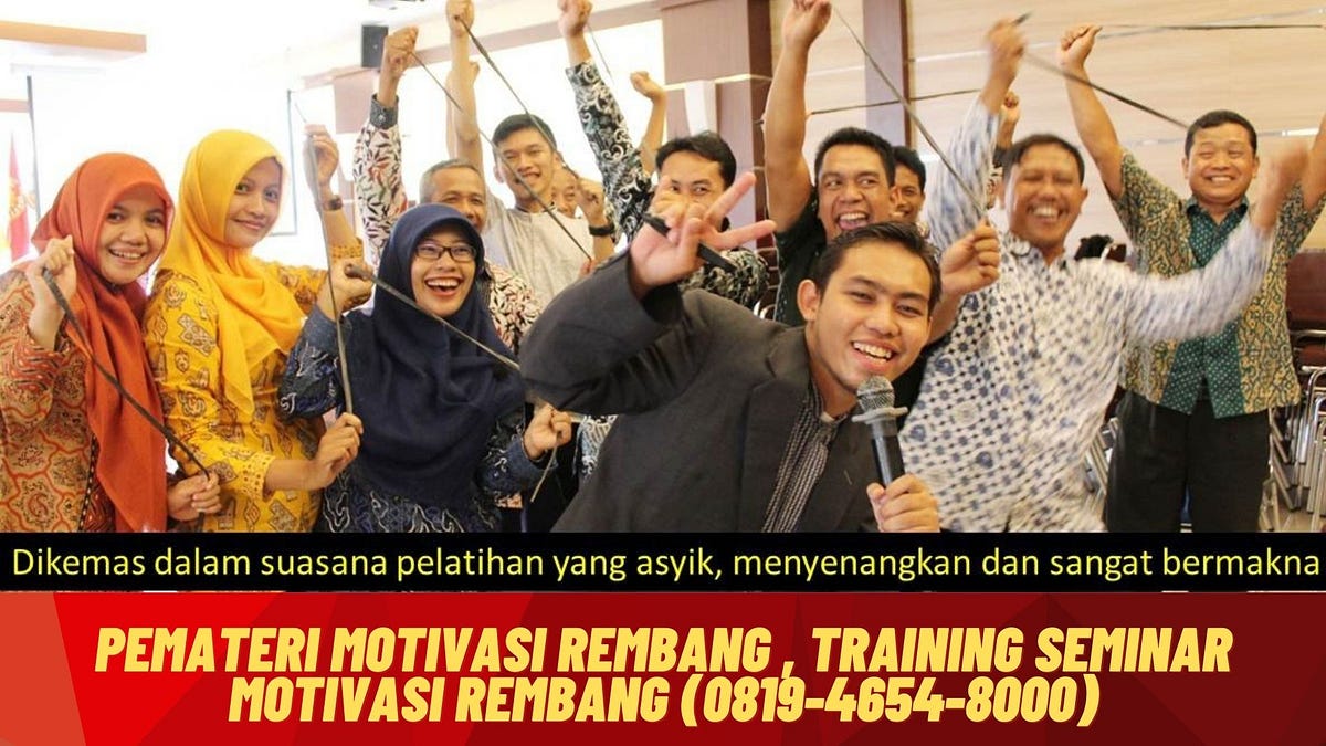 PEMATERI MOTIVASI Rembang , TRAINING SEMINAR MOTIVASI Rembang (0819 ...